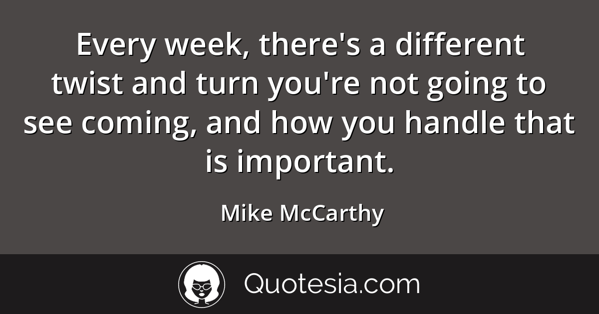 Mike McCarthy - Every week, there's a differen... | Quotesia