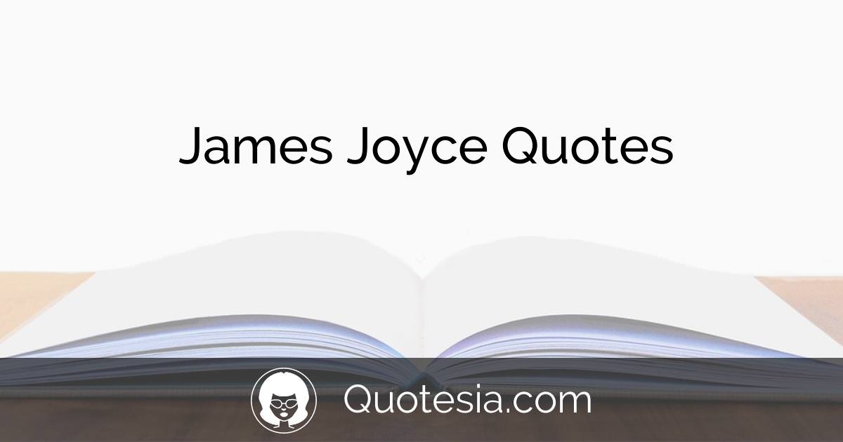 20 James Joyce Quotes for You to Enjoy | Quotesia