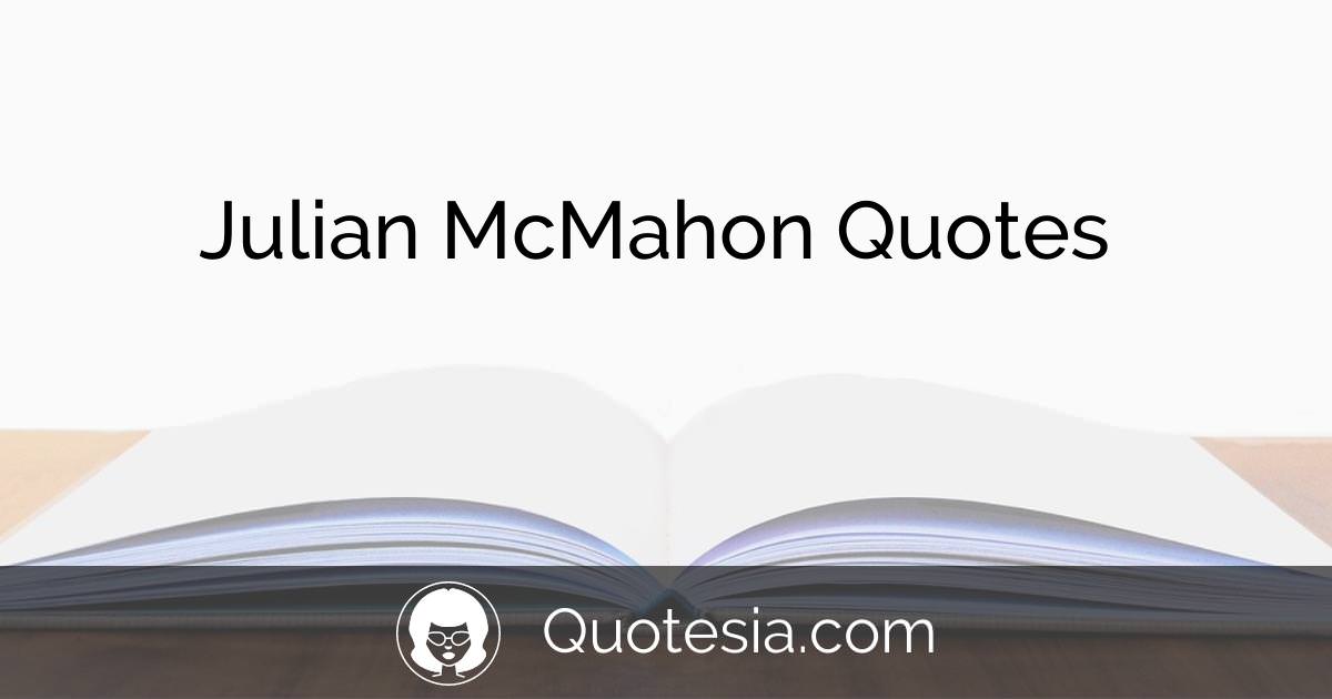 6 Julian McMahon Quotes for You to Enjoy | Quotesia