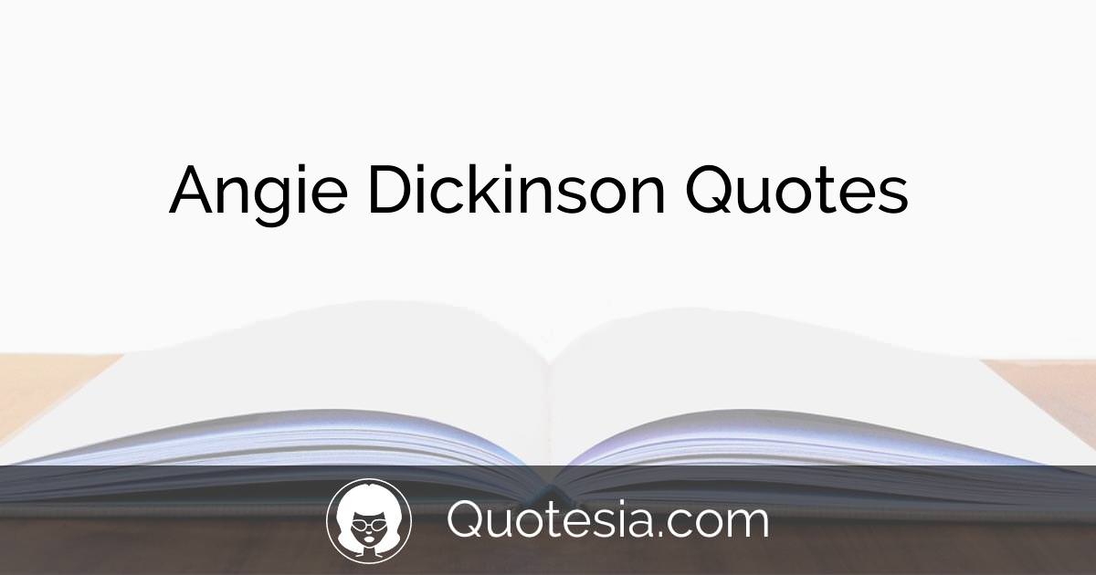 21 Angie Dickinson Quotes for You to Enjoy | Quotesia
