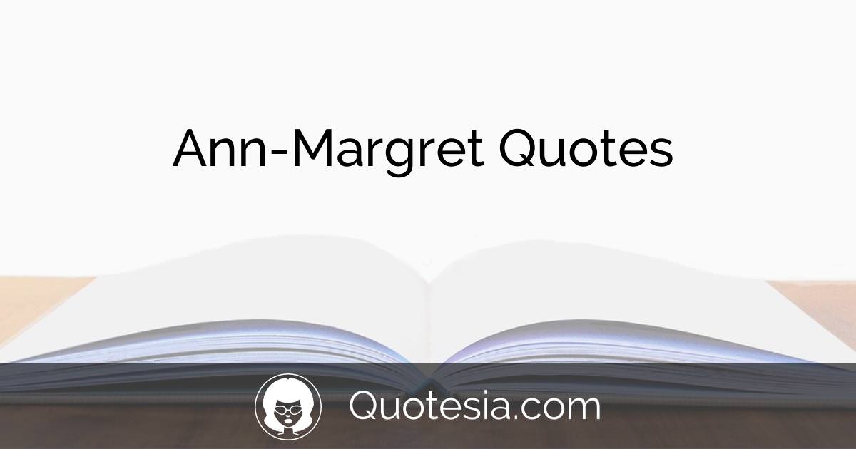 15 Ann-Margret Quotes for You to Enjoy | Quotesia