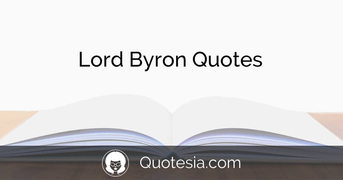 66 Lord Byron Quotes for You to Enjoy | Quotesia