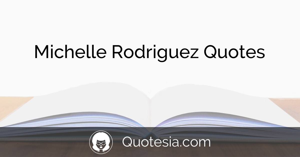 15 Michelle Rodriguez Quotes for You to Enjoy | Quotesia