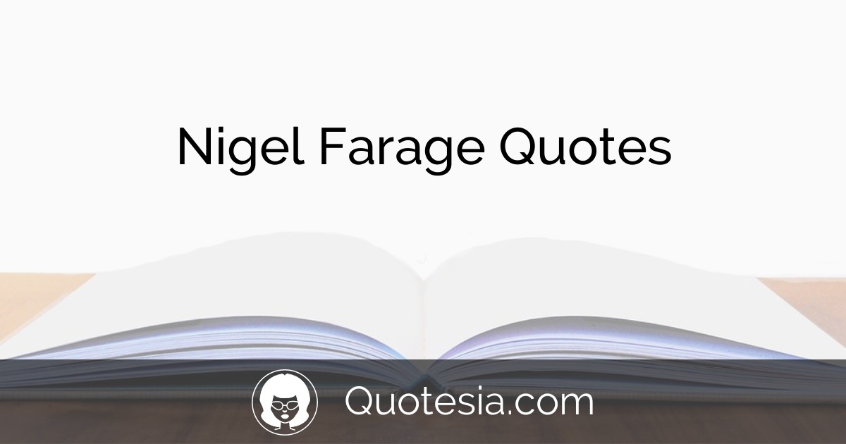 59 Nigel Farage Quotes for You to Enjoy | Quotesia