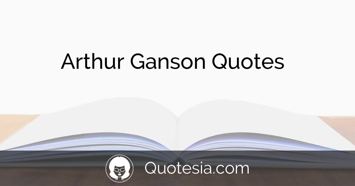 2 Arthur Ganson Quotes for You to Enjoy | Quotesia