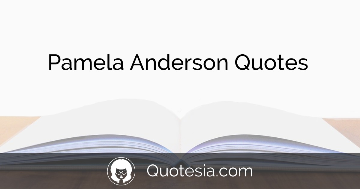 39 Pamela Anderson Quotes for You to Enjoy | Quotesia