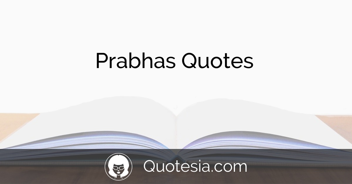 52 Prabhas Quotes for You to Enjoy | Quotesia