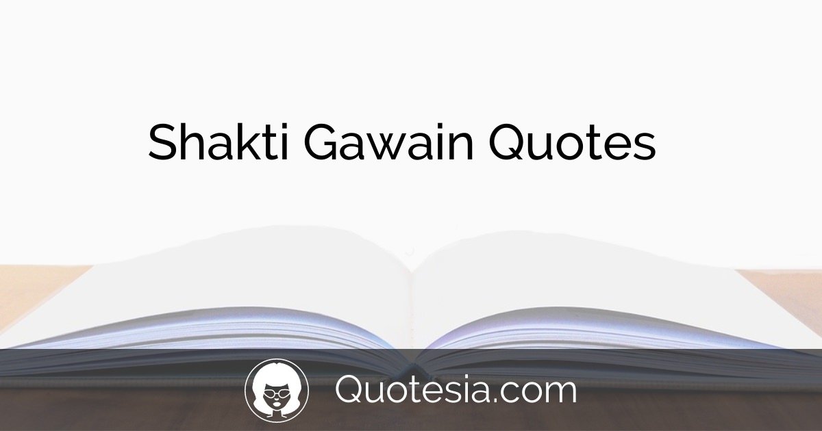 10 Shakti Gawain Quotes for You to Enjoy | Quotesia