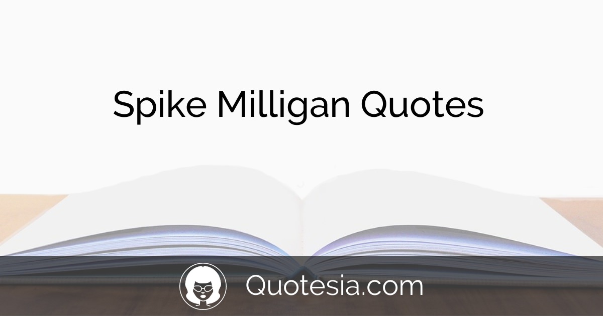26 Spike Milligan Quotes for You to Enjoy | Quotesia