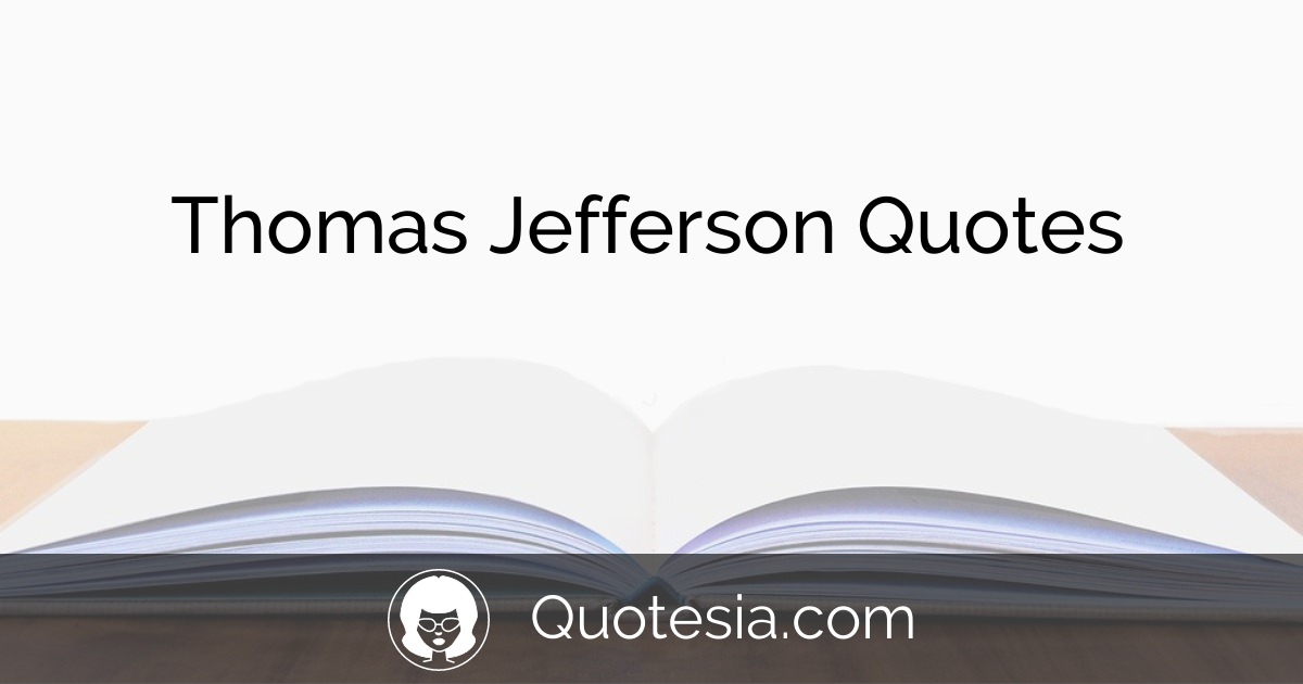 121 Thomas Jefferson Quotes for You to Enjoy | Quotesia