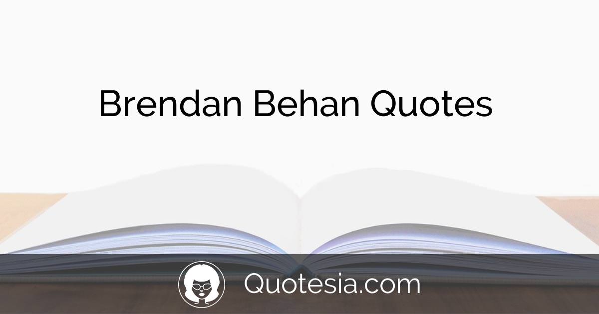23 Brendan Behan Quotes for You to Enjoy | Quotesia