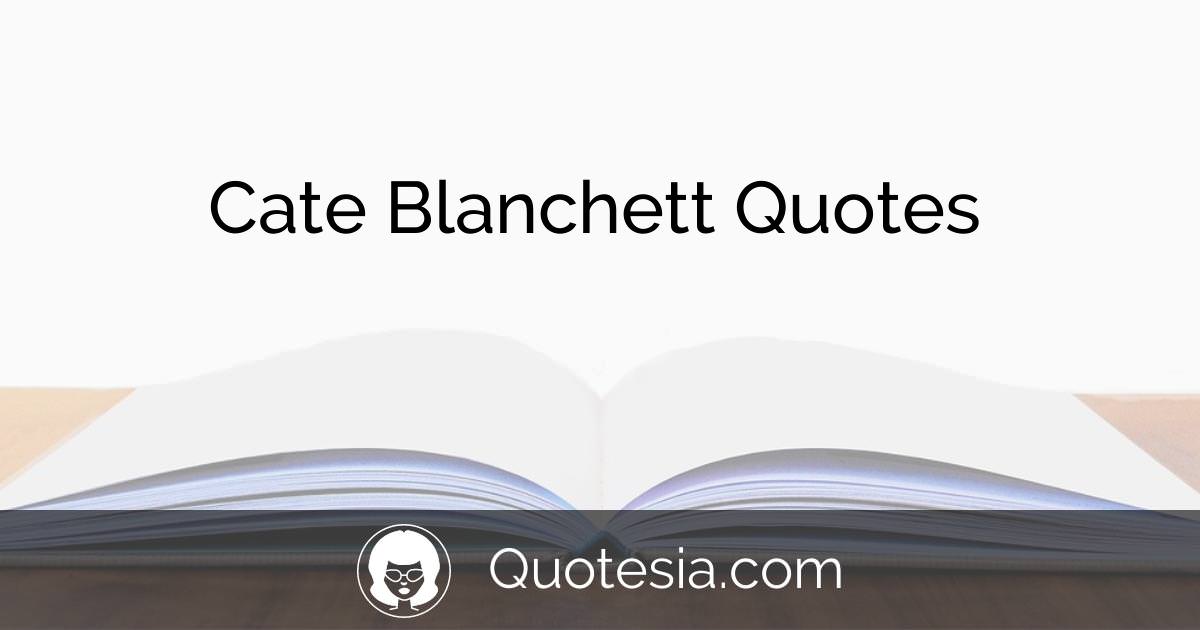 114 Cate Blanchett Quotes for You to Enjoy | Quotesia