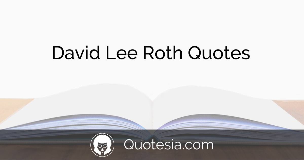 18 David Lee Roth Quotes for You to Enjoy | Quotesia