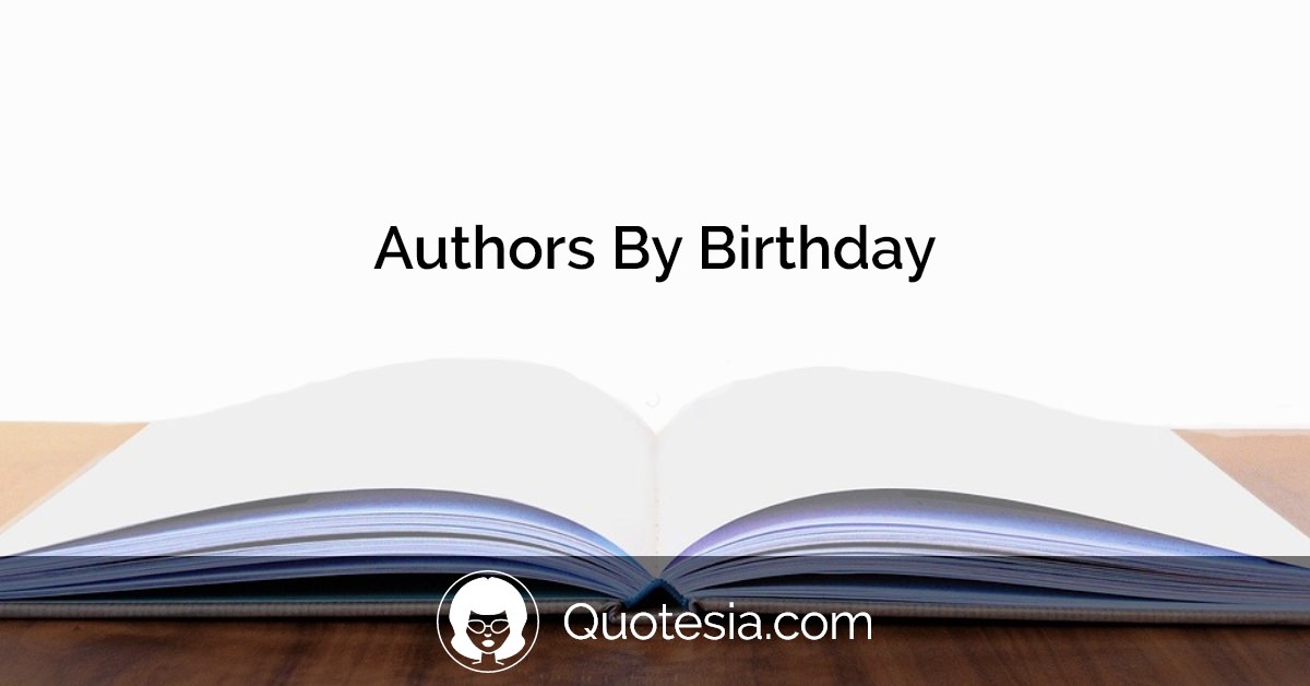 Authors by Birthday - Discover Authors by their Date of Birth | Quotesia