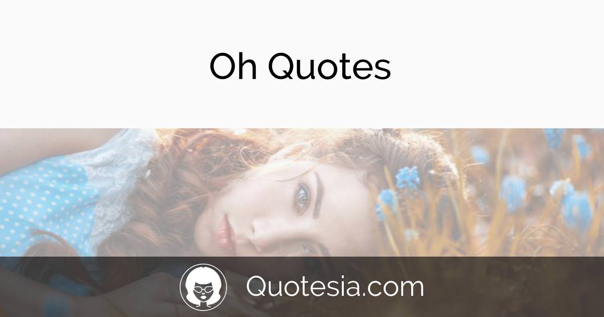 1652 Oh Quotes for You to Enjoy | Quotesia