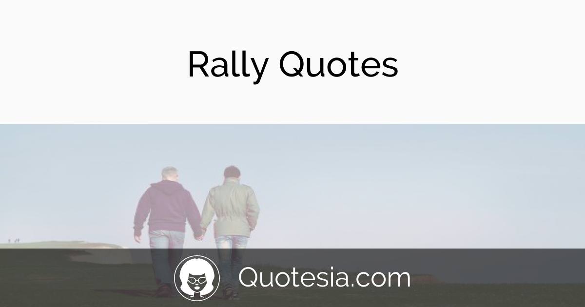 61 Rally Quotes for You to Enjoy | Quotesia