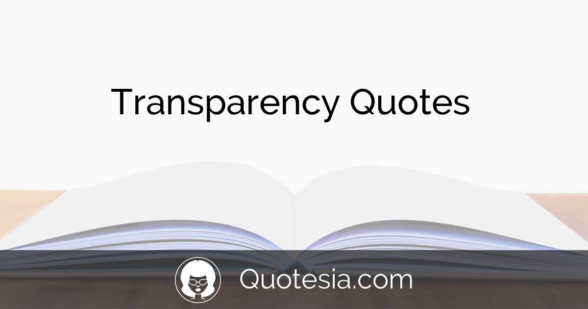 119 Transparency Quotes for You to Enjoy | Quotesia
