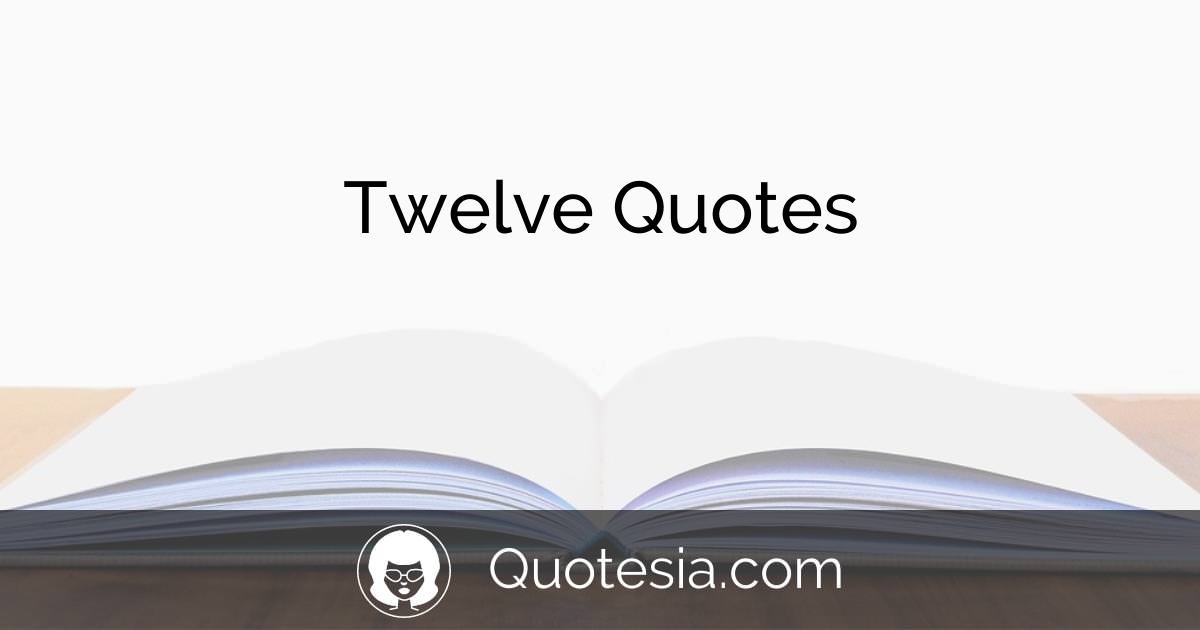142 Twelve Quotes for You to Enjoy | Quotesia