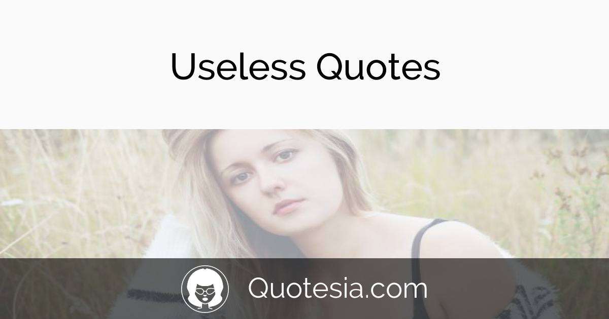 175 Useless Quotes for You to Enjoy | Quotesia