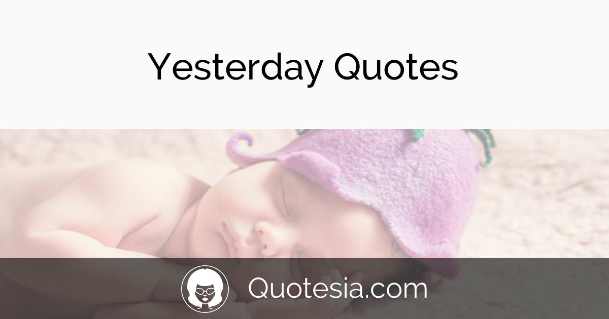 215 Yesterday Quotes for You to Enjoy | Quotesia