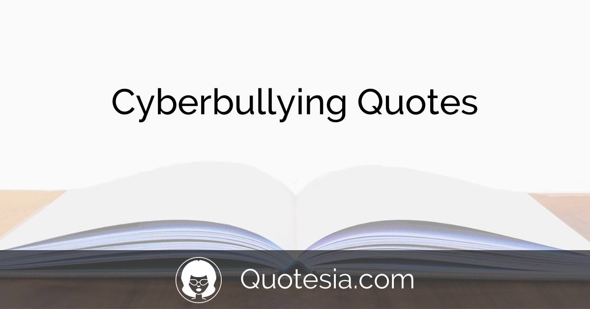 8 Cyberbullying Quotes for You to Enjoy | Quotesia
