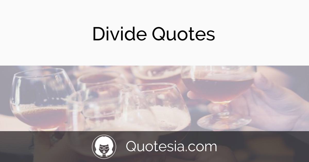 162 Divide Quotes for You to Enjoy | Quotesia