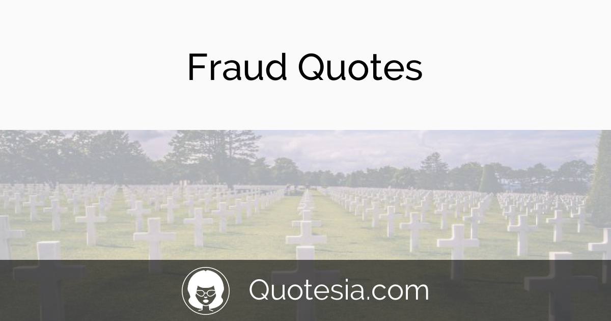 143 Fraud Quotes for You to Enjoy | Quotesia