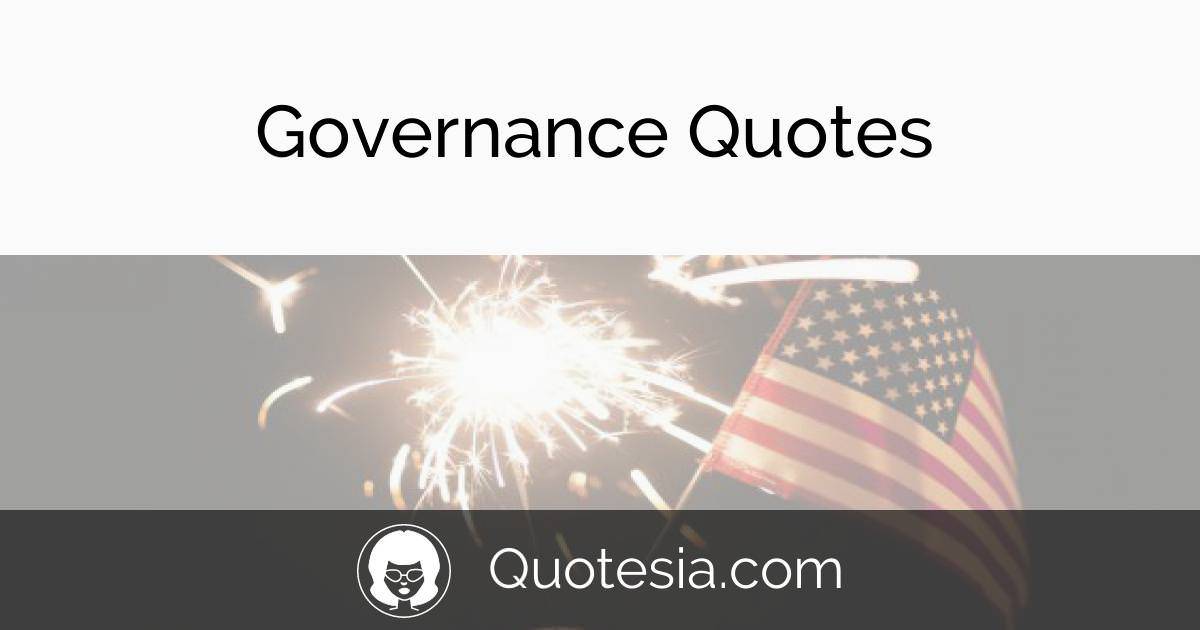 112 Governance Quotes for You to Enjoy | Quotesia